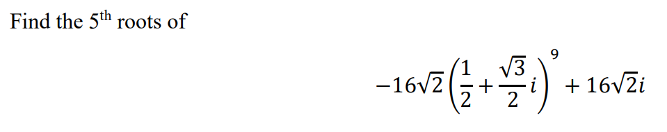 Solved Find the 5th roots of −16√2 ( 1/ 2 + √3 /2 𝑖) ^9 + | Chegg.com