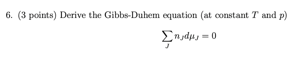 Solved 6. (3 points) Derive the Gibbs-Duhem equation (at | Chegg.com