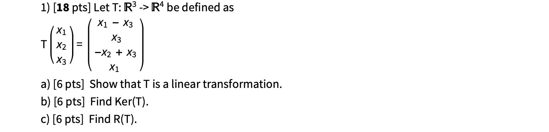 Solved TX2 1) (18 pts] Let T: R3 -> R4 be defined as X1 – X3 | Chegg.com