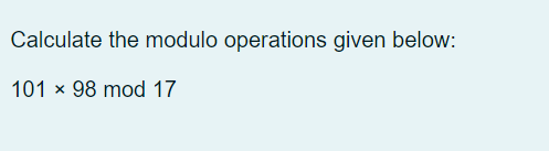 Solved Calculate the modulo operations given below: 101 → 98 | Chegg.com
