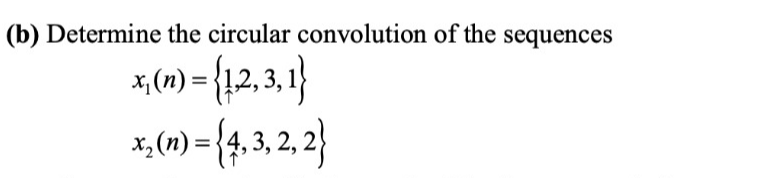 Solved (b) Determine the circular convolution of the | Chegg.com