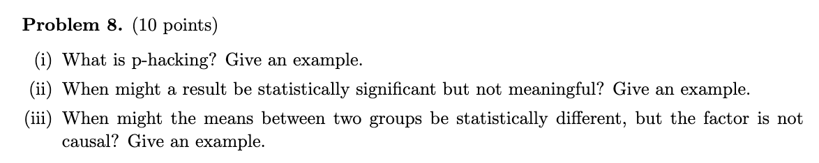 Solved Problem 8. (10 points) (i) What is p-hacking? Give an | Chegg.com