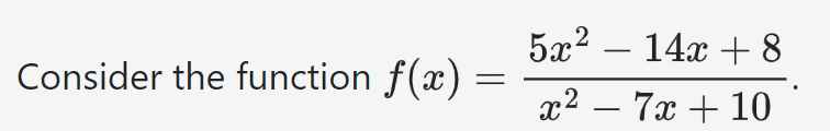 Solved Consider the function f(x)=5x2-14x+8x2-7x+10. ﻿find | Chegg.com