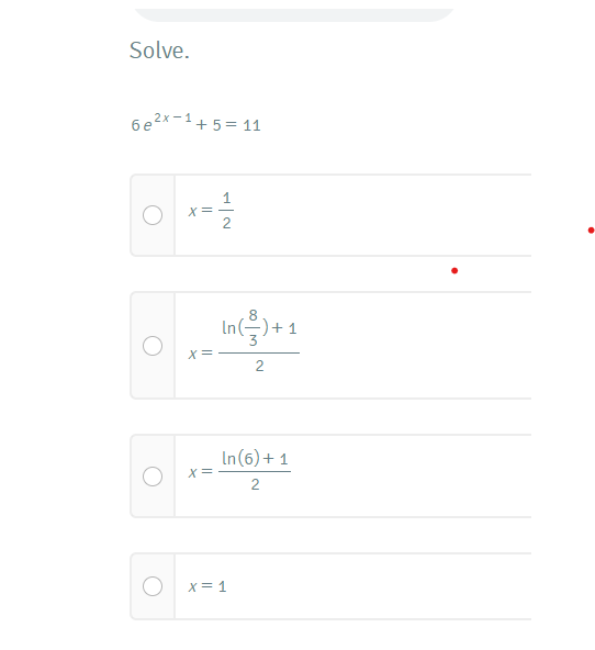 Solved Solve.6e2x-1+5=11x=12x=ln(83)+12x=ln(6)+12x=1 | Chegg.com