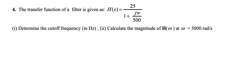 Solved 4. The transfer function of a filter is given as: | Chegg.com