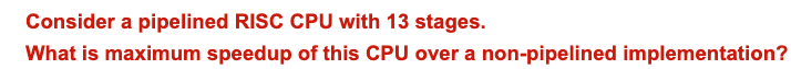 Solved Consider a pipelined RISC CPU with 13 stages. What is | Chegg.com