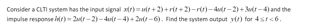 Solved Consider a CLTI system has the input signal | Chegg.com