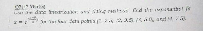 Solved 02 Marks) Use the data linearization and fitting | Chegg.com