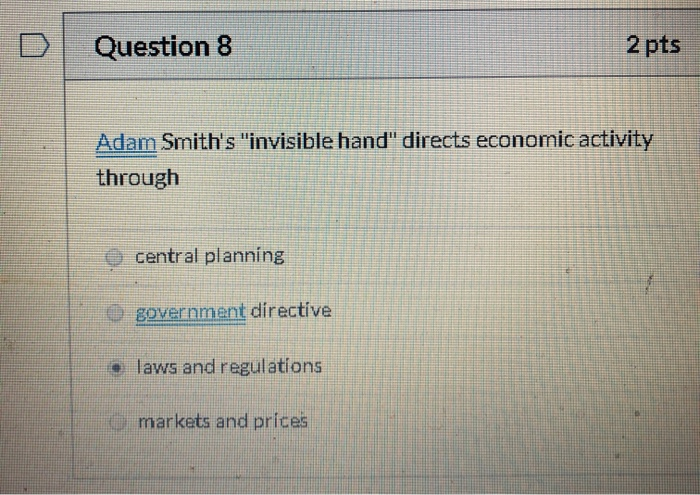 Solved D | Question 8 2 pts Adam Smith's "invisible hand" | Chegg.com