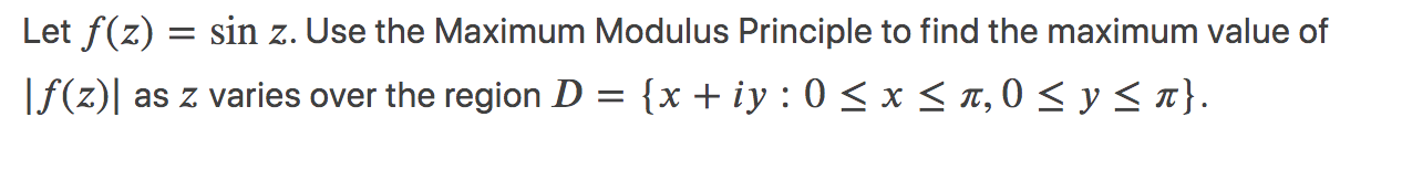 Solved = Let f(z) = sin z. Use the Maximum Modulus Principle | Chegg.com