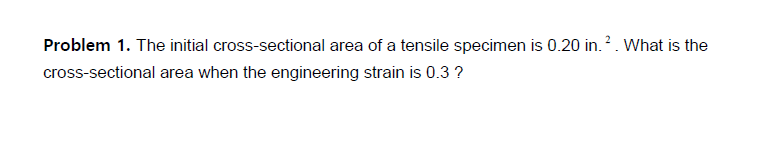 Solved Problem 1. The initial cross-sectional area of a | Chegg.com