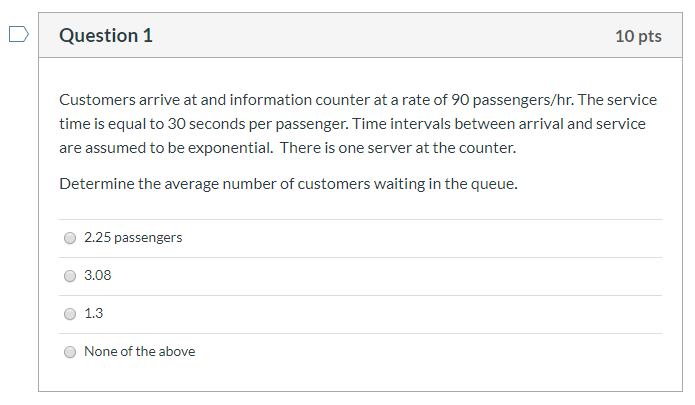 Solved Question 1 10 pts Customers arrive at and information | Chegg.com