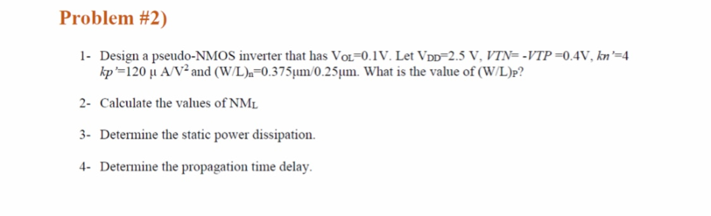 Solved Problem #2) 1- Design a pseudo-NMOS inverter that has | Chegg.com