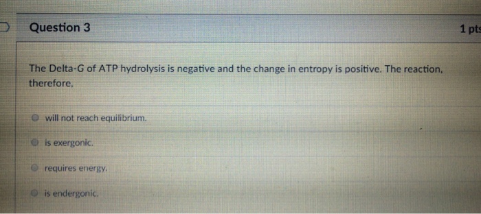 Solved D Question 3 1 pts The Delta-G of ATP hydrolysis is | Chegg.com