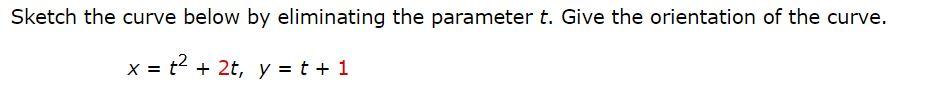 Solved Sketch the curve below by eliminating the parameter | Chegg.com