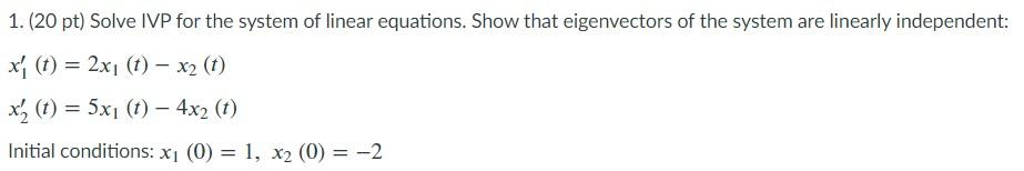 Solved 1. (20 pt) Solve IVP for the system of linear | Chegg.com