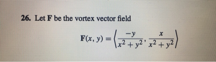 Solved 26. Let F be the vortex vector field F(x, y) =(a-ア,研) | Chegg.com