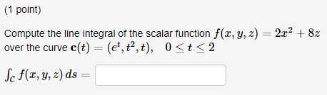 Solved 1 point) Compute the line integral of the scalar | Chegg.com