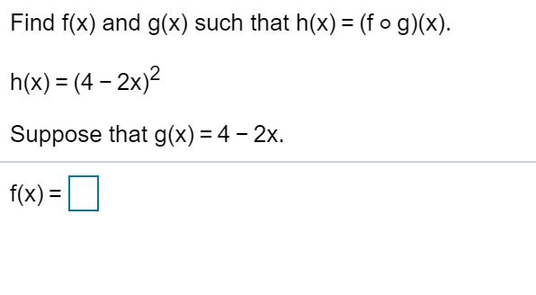 Solved Find f(x) and g(x) such that h(x)-(f o g)(x). h(x) (4 | Chegg.com