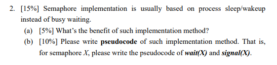 Solved 2. [15\%] Semaphore implementation is usually based | Chegg.com