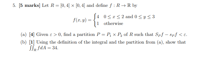 Solved 5. [5 marks ] Let R=[0,4]×[0,4] and define f:R→R by | Chegg.com