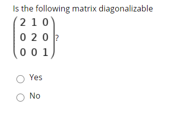 Solved Is the following matrix diagonalizable 210 020? 1001) | Chegg.com