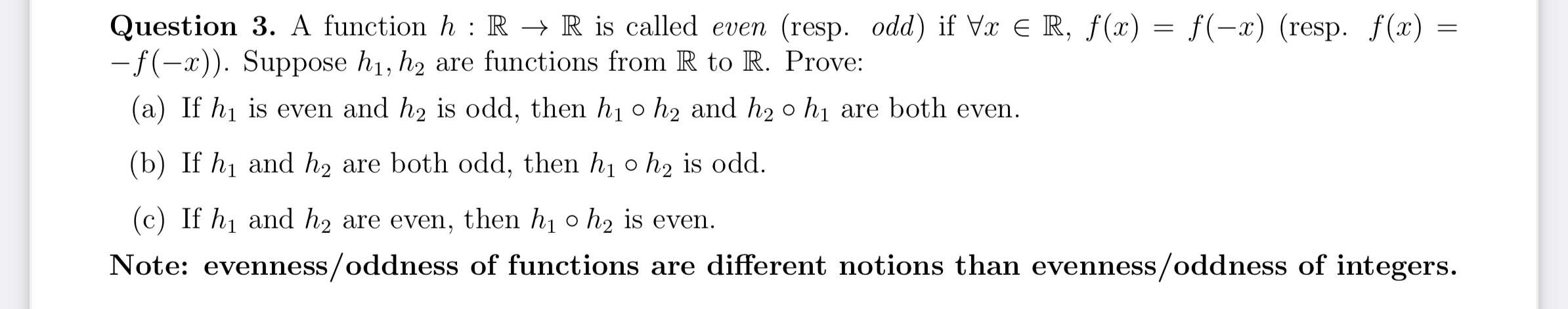 Solved Question 3. A function h:R→R is called even (resp. | Chegg.com