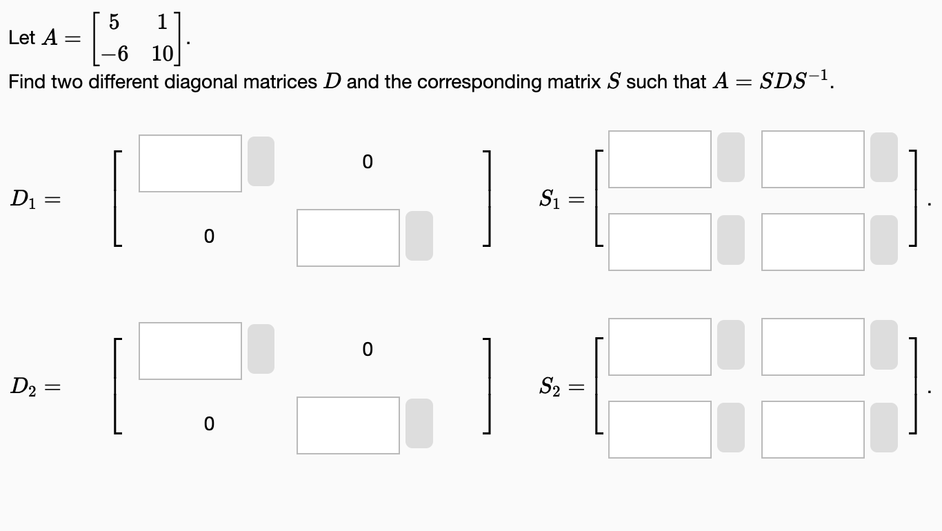 Solved Let A=[5−6110]. Find two different diagonal matrices | Chegg.com