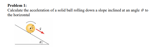 Solved Problem 1:Calculate the acceleration of a solid ball | Chegg.com