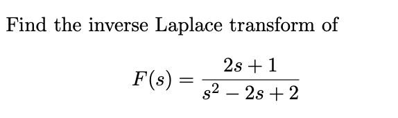 Solved Find the inverse Laplace transform of F(s) = 2s +1 s2 | Chegg.com