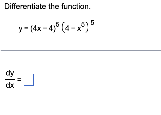 Solved Differentiate the function. y=(4x−4)5(4−x5)5 dxdy= | Chegg.com