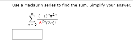 Solved Use a Maclaurin series to find the sum. Simplify your | Chegg.com