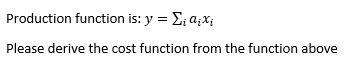 Solved Production function is: y = a;X; Please derive the | Chegg.com