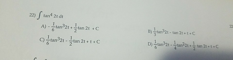 Solved 22) tan4 2t dt A) - 1tan32t+ Itan 2t + C C | Chegg.com