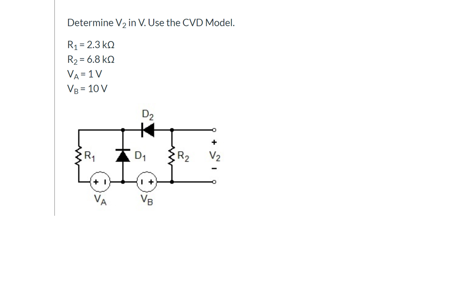 Solved Determine V2 in V. Use the CVD Model. R1 = 2.3 ks R2 | Chegg.com