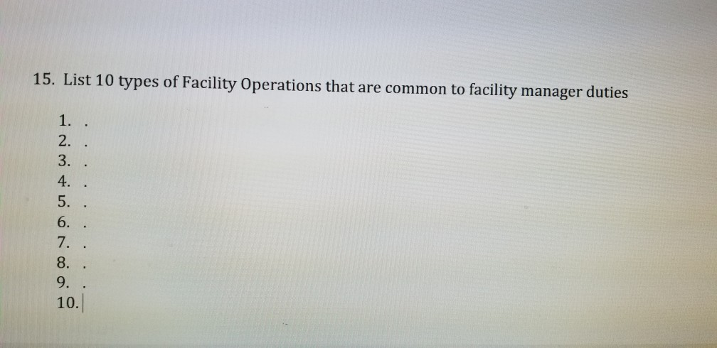 Solved 15. List 10 types of Facility Operations that are | Chegg.com