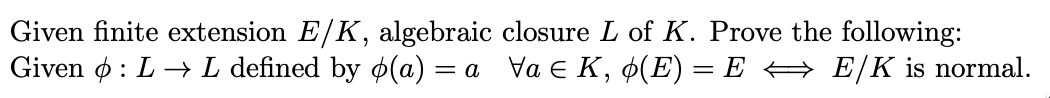 Solved Given finite extension E/K, algebraic closure L of K. | Chegg.com