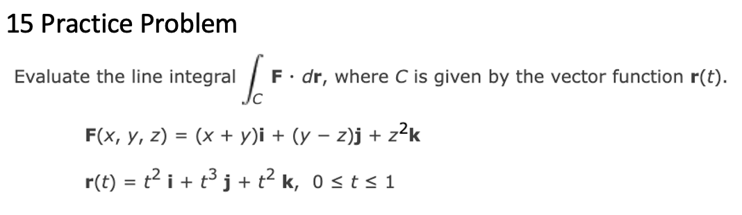 Solved 15 Practice Problem Evaluate the line integral | Chegg.com Solved 15 Practice Problem Evaluate the line integral | Chegg.com