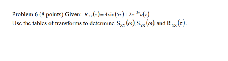 Solved Problem 6 (8 points) Given: Rxy(t)= 4 | Chegg.com