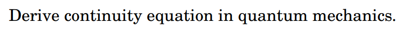 Solved Derive continuity equation in quantum mechanics. | Chegg.com