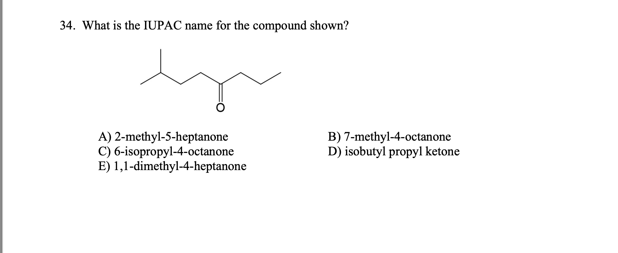 Solved 34. What is the IUPAC name for the compound shown? A) | Chegg.com