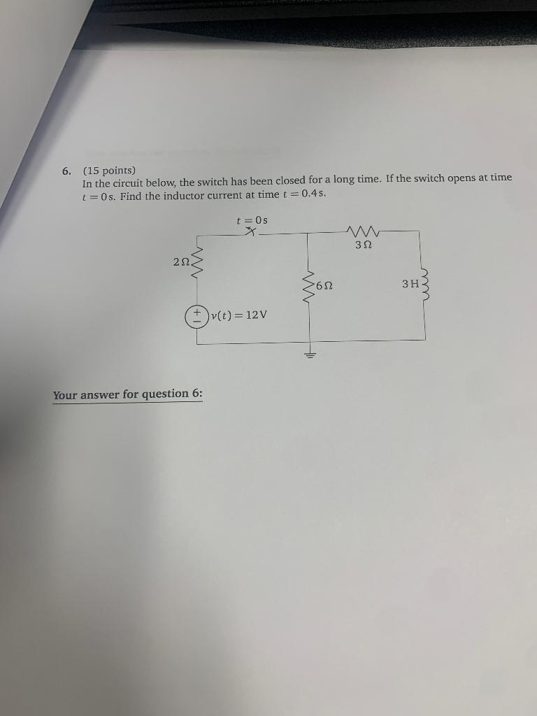 Solved 6. (15 points) In the circuit below, the switch has | Chegg.com