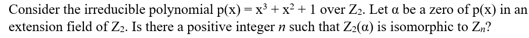 Solved Consider the irreducible polynomial p(x)=x3+x2+1 over | Chegg.com