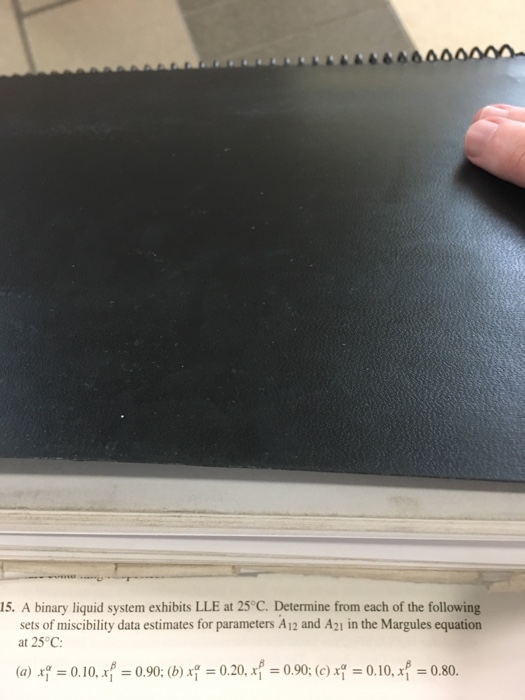 Solved 15. A binary liquid system exhibits LLE at 25°C. | Chegg.com