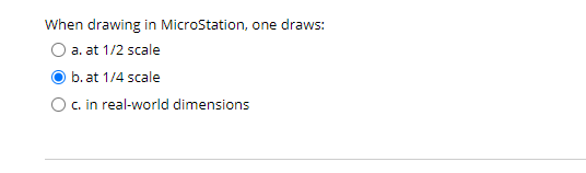 Solved When drawing in MicroStation, one draws: O a. at 1/2 | Chegg.com