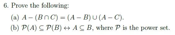 Solved 6. Prove the following: (a) A−(B∩C)=(A−B)∪(A−C). (b) | Chegg.com