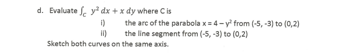 Solved d. Evaluate ∫Cy2dx+xdy where C is i) the arc of the | Chegg.com