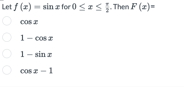 Solved Let f(x)=sinx for 0≤x≤2π. Then F(x)= cosx 1−cosx | Chegg.com