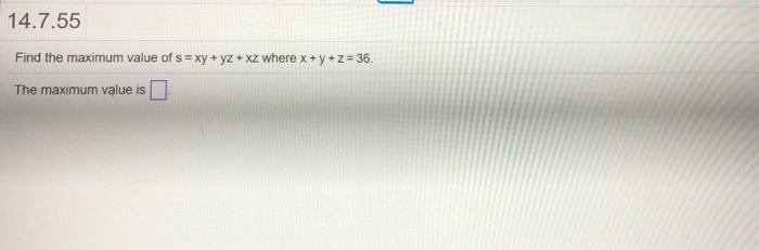 Solved 14.7.55 Find the maximum value of s=xy + yz + xz | Chegg.com