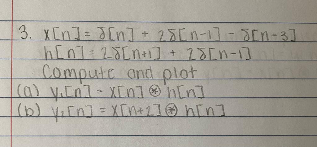 Solved 3. x [n] = J [n] + 28[n 1] -[n-3] X ] ] -] 31 h[n] = | Chegg.com